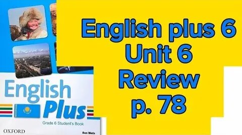 Ағылшын тілі 6 сынып 78 бет. English plus 6 p 78. Review unit 6 ...