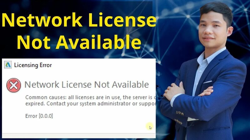 Khắc phục lỗi Network License Not Available error 8.544.0, error 0.0.0 ...