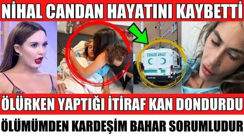 Nihal candan hayatını kaybetti neden öldü ölürken gelen itiraf kan ...