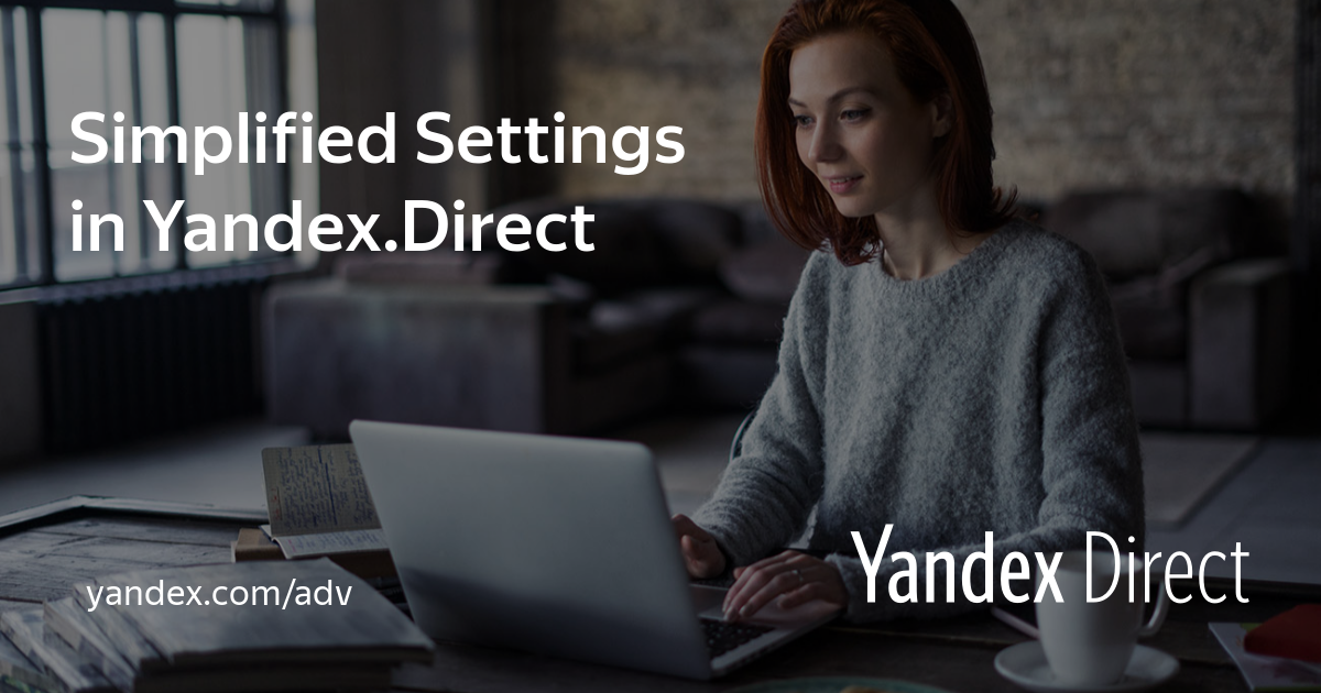 Simplified Settings in Yandex.Direct — News — Yandex advertising ...