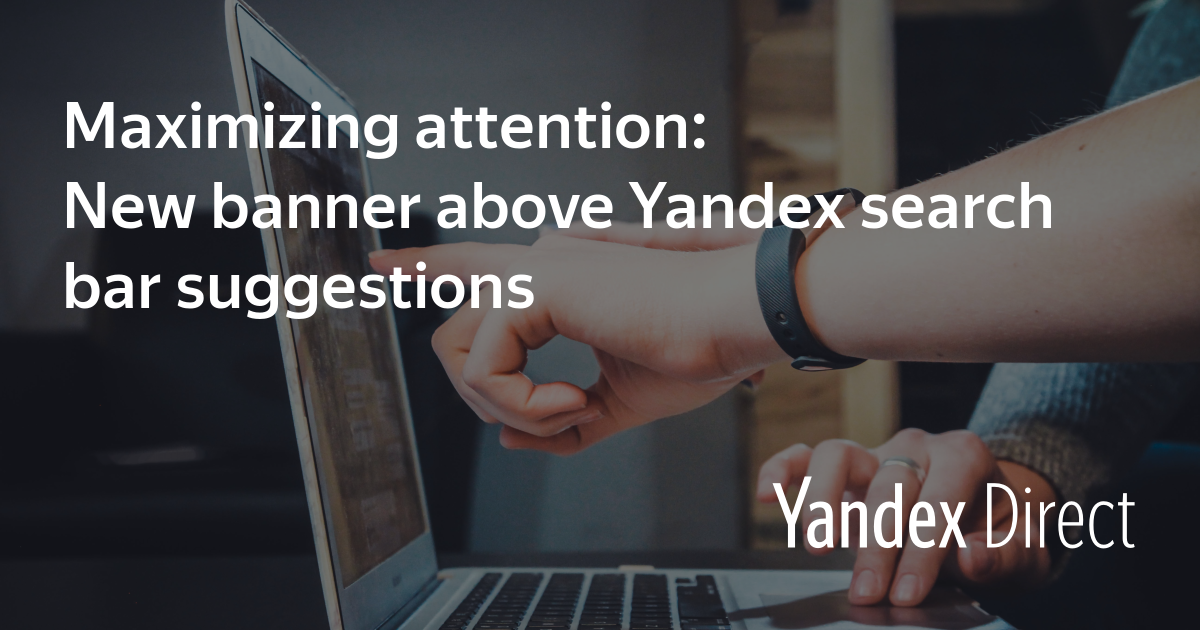 Maximizing attention: New banner above Yandex search bar suggestions ...
