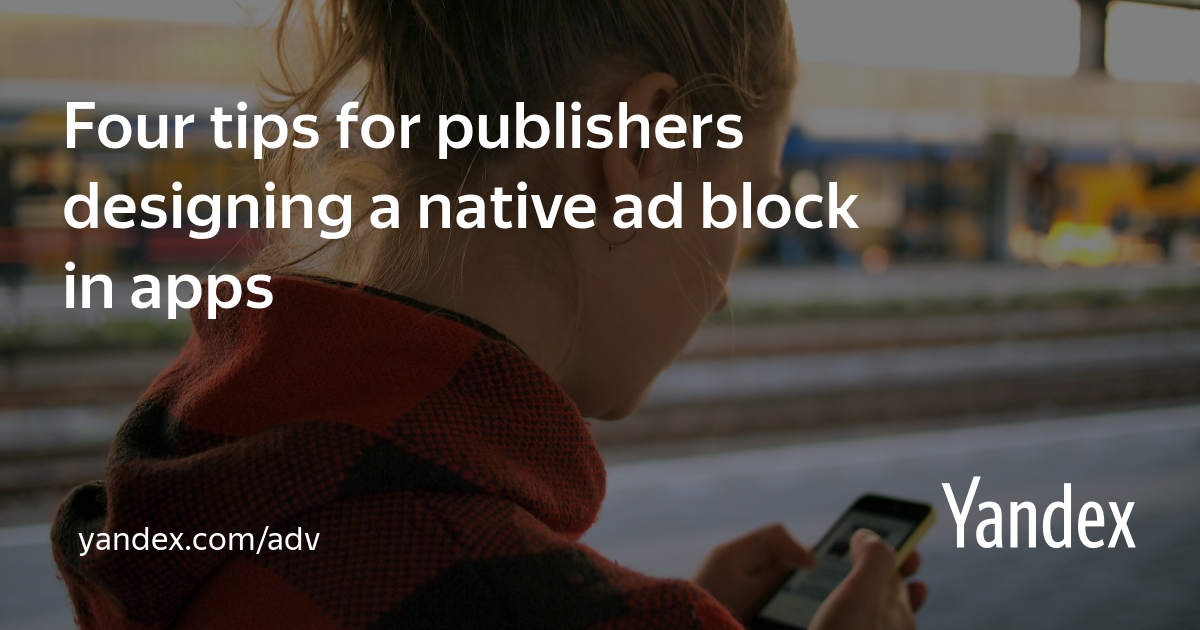 Four tips for publishers designing a native ad block in apps — News ...